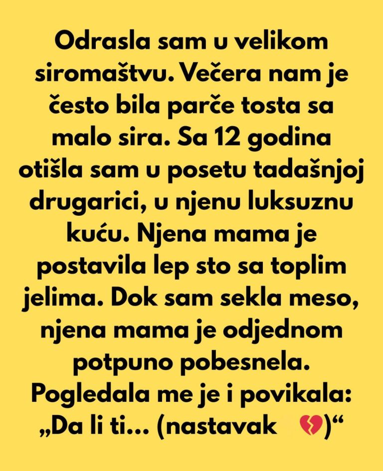 Odrasla sam u velikom siromaštvu. Večera nam je bila parče tosta sa ...